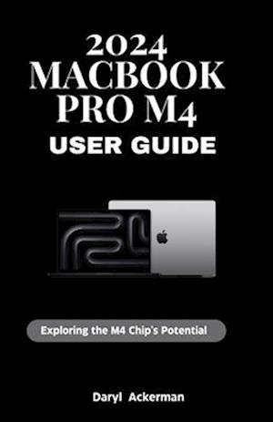 2024 MacBook Pro M4 User Guide - Daryl Ackerman - Bog | AirsoftGuru.dk